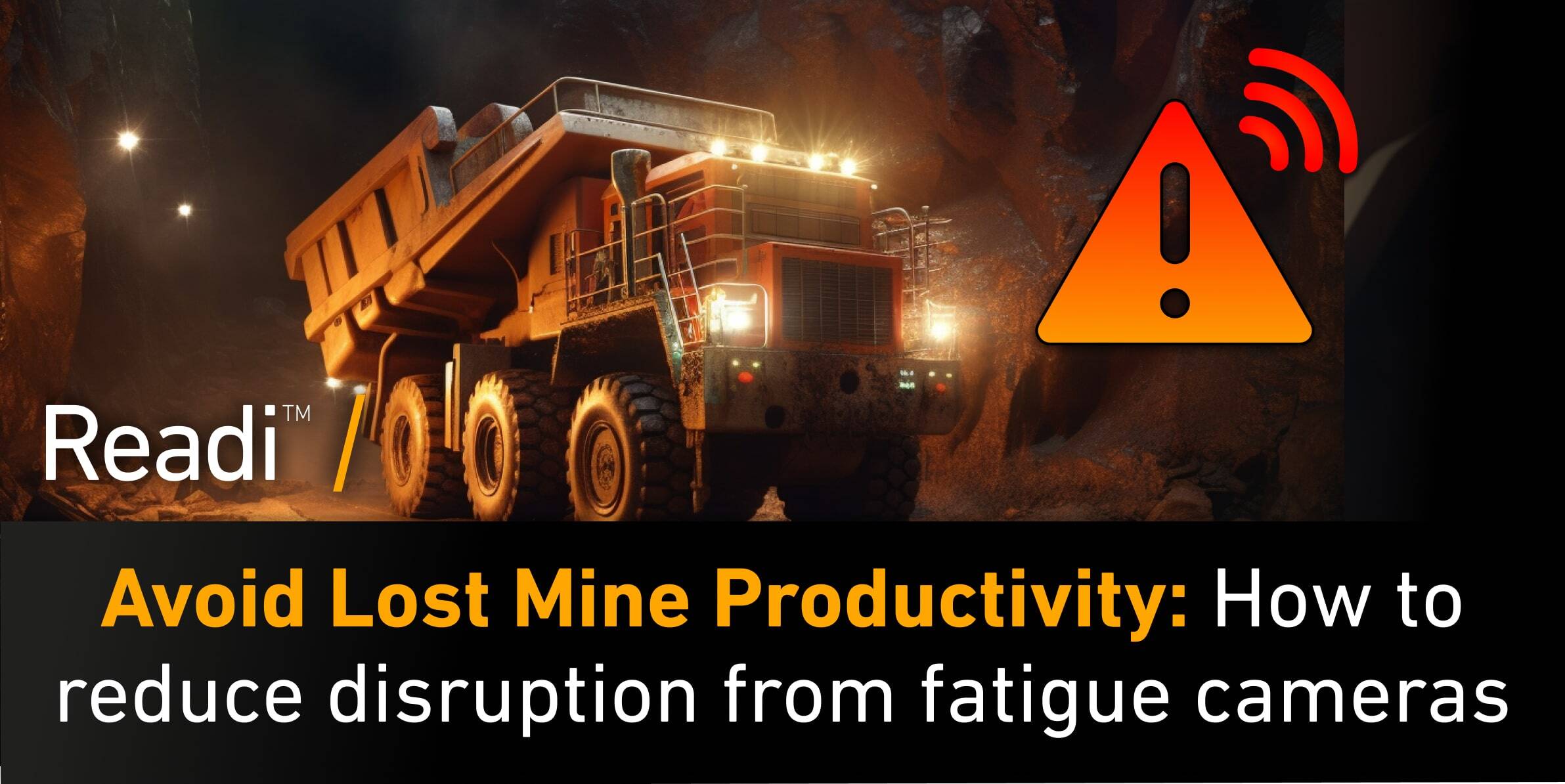 Reduce Disruption from Fatigue Cameras in Haul Trucks and Avoid Lost ...